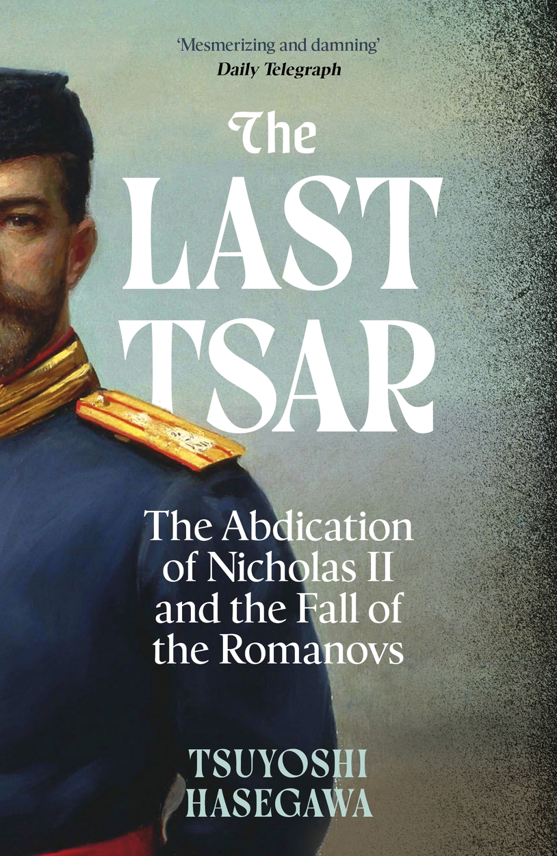 The Last Tsar by Tsuyoshi Hasegawa | Hachette UK