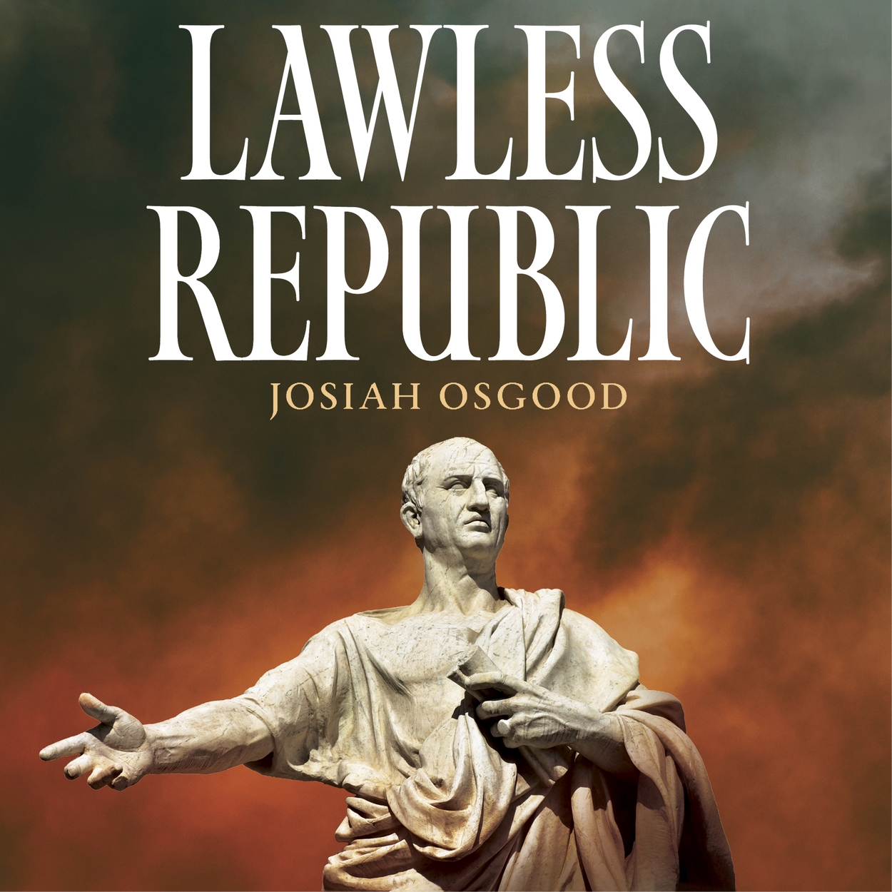 Lawless Republic by Josiah Osgood | Hachette UK