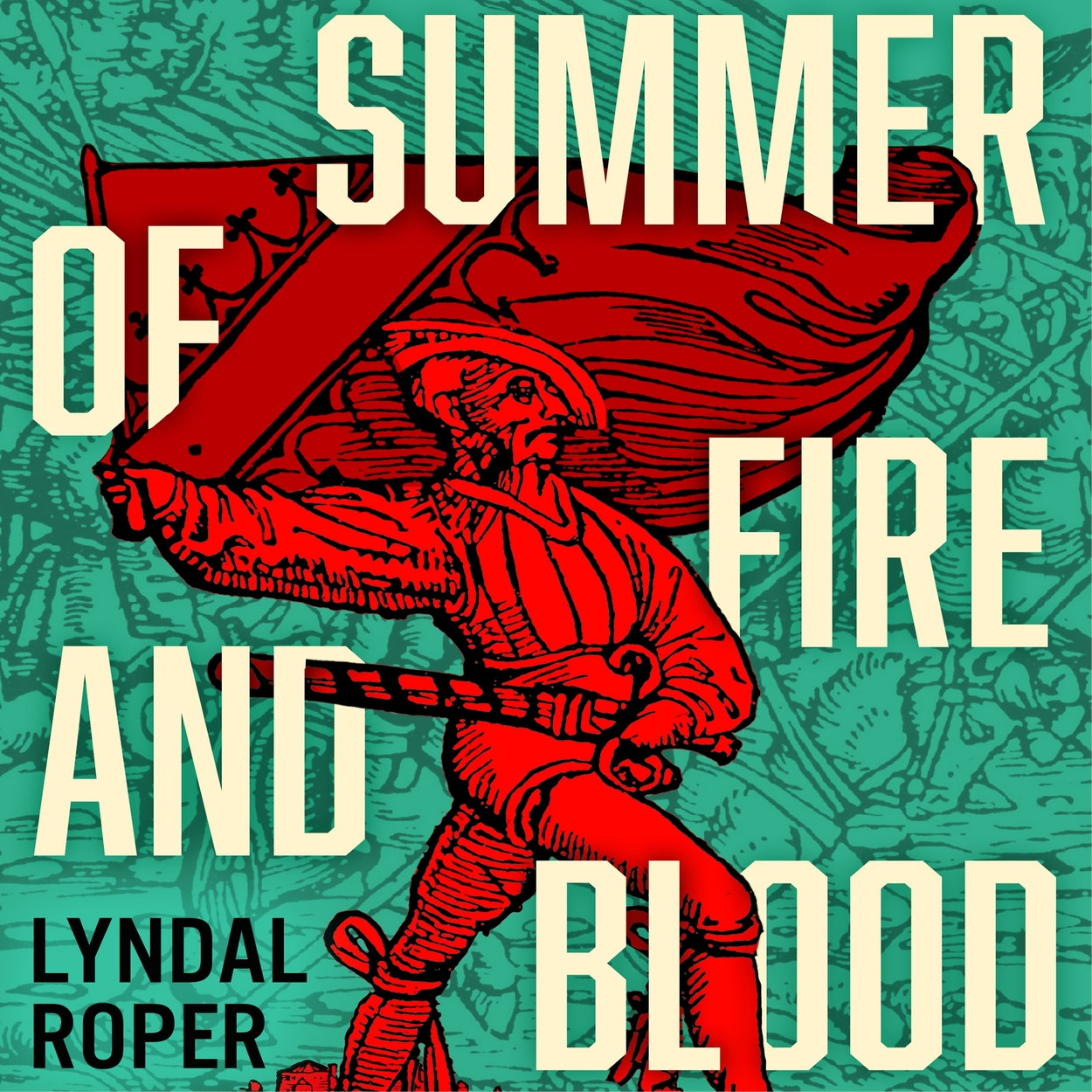 Summer of Fire and Blood by Lyndal Roper | Hachette UK